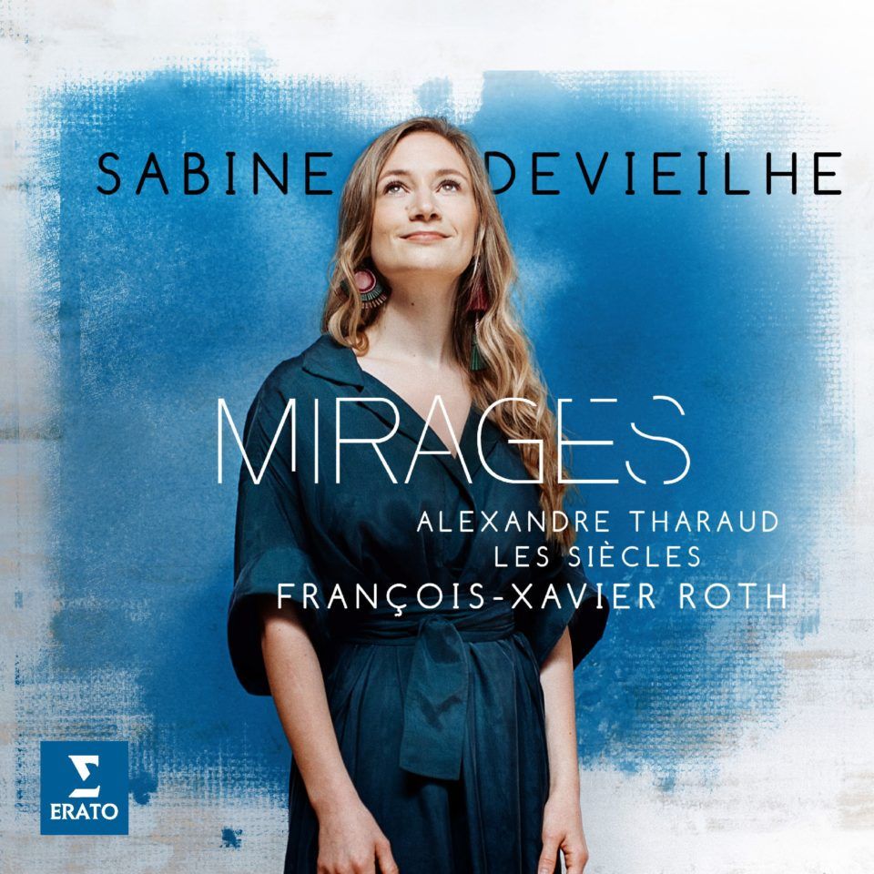 Sabine Devieilhe – Mirages – Alexandre Tharaud, François-Xavier Roth ...